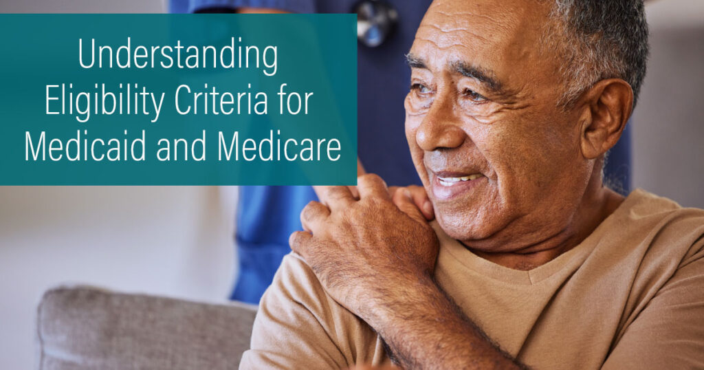Understanding Eligibility Criteria for Medicaid & Medicare